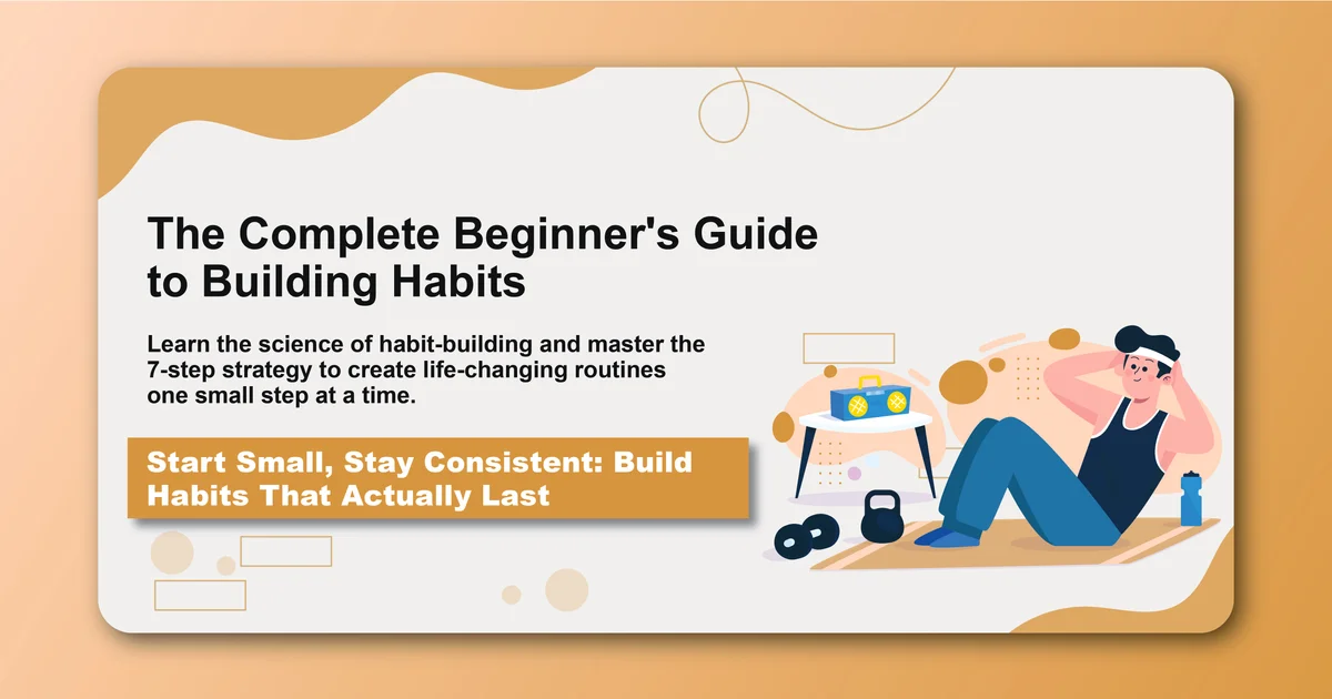 The Complete Beginner's Guide to Building Habits