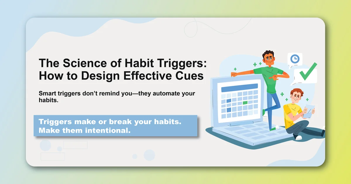 The Science of Habit Triggers: How to Design Effective Cues